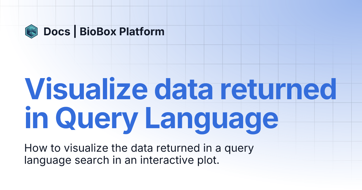 Visualize data returned in Query Language | Docs | BioBox Platform