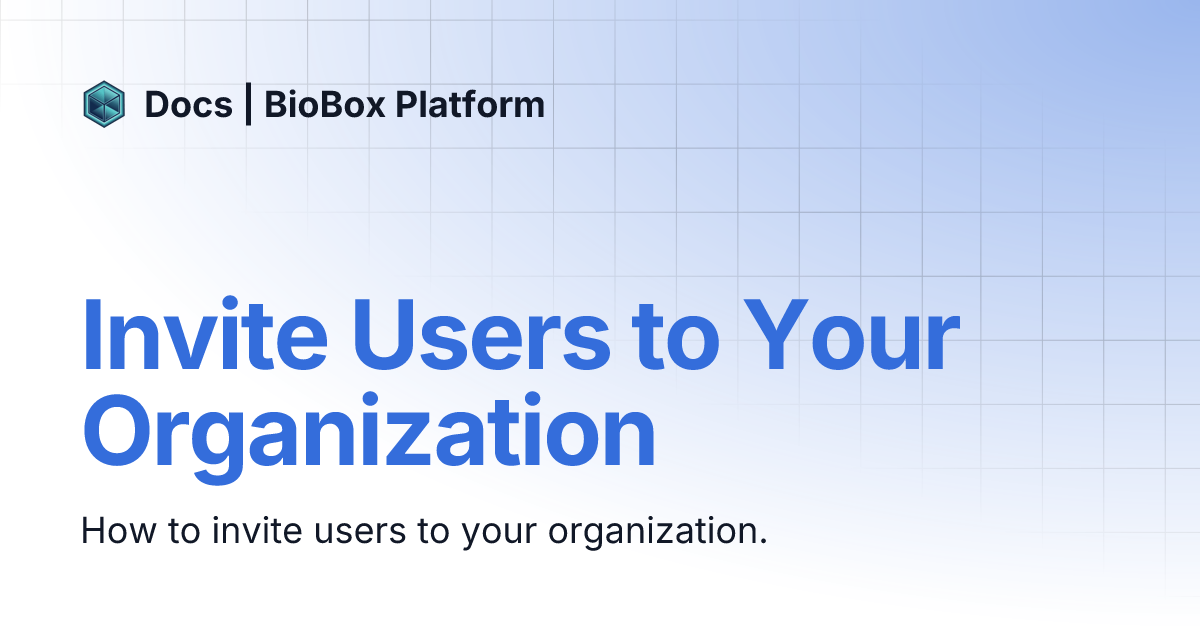 Invite Users to Your Organization | Docs | BioBox Platform